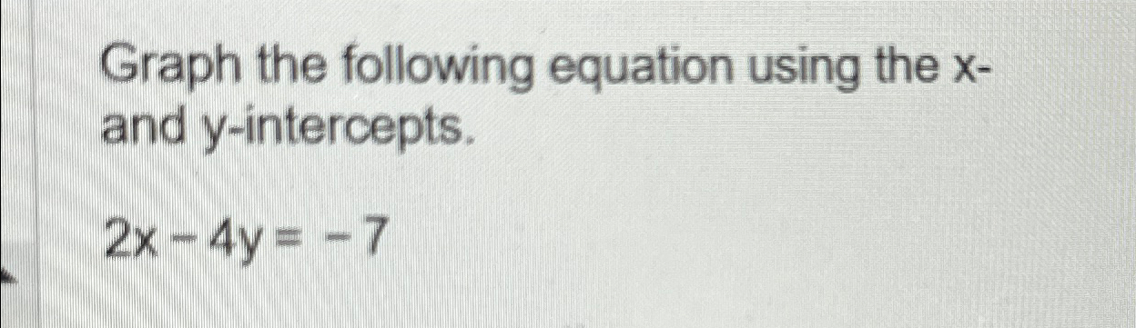Solved Find the intercepts and then use them to graph the | Chegg.com