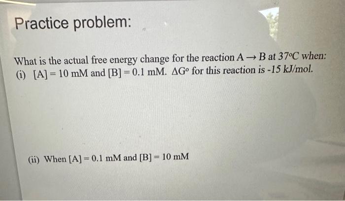 Solved Practice problem: What is the actual free energy | Chegg.com