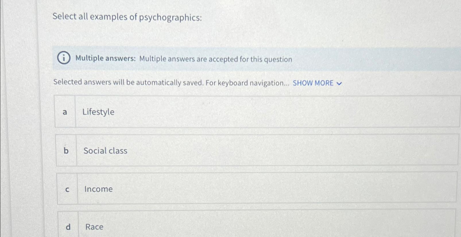 Solved Select all examples of psychographics:Multiple | Chegg.com