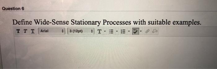 Solved Question 6 Define Wide-Sense Stationary Processes | Chegg.com
