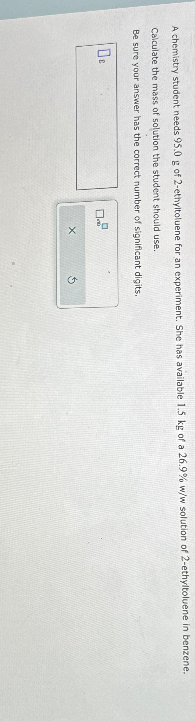 Solved A chemistry student needs 95.0g ﻿of 2-ethyltoluene | Chegg.com