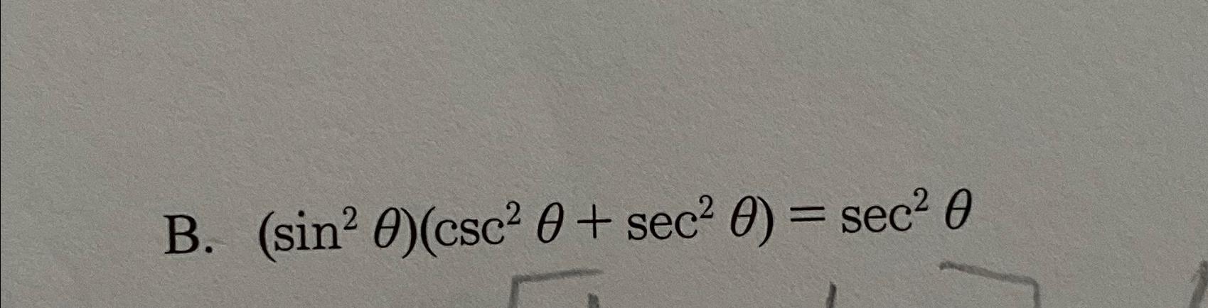 Solved B. (sin2θ)(csc2θ+sec2θ)=sec2θ | Chegg.com