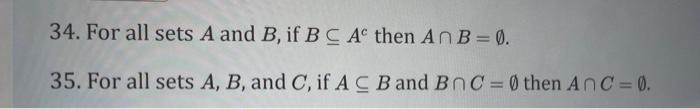 Solved 34. For all sets A and B, if B⊆Ac then A∩B=∅. 35. For | Chegg.com