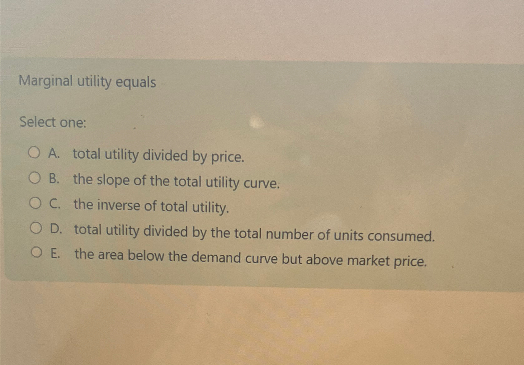 Solved Marginal utility equalsSelect one:A. ﻿total utility | Chegg.com