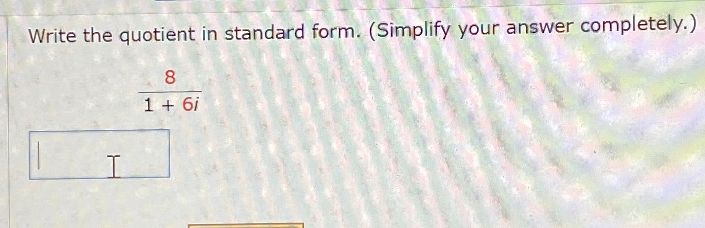 Solved Write the quotient in standard form. (Simplify your | Chegg.com
