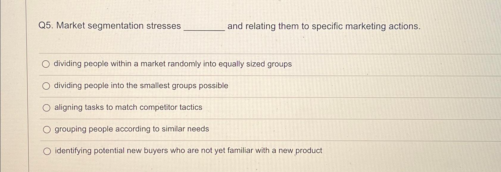 Solved Q5. ﻿Market segmentation stresses and relating them | Chegg.com