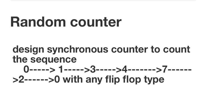 Solved Random counter design synchronous counter to count | Chegg.com