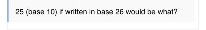 Solved 25 (base 10) if written in base 26 would be what? | Chegg.com