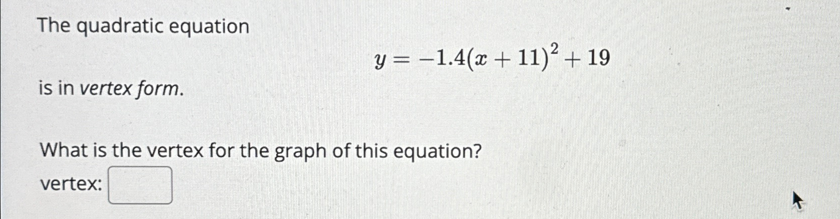Solved The quadratic equationy=-1.4(x+11)2+19is in vertex | Chegg.com