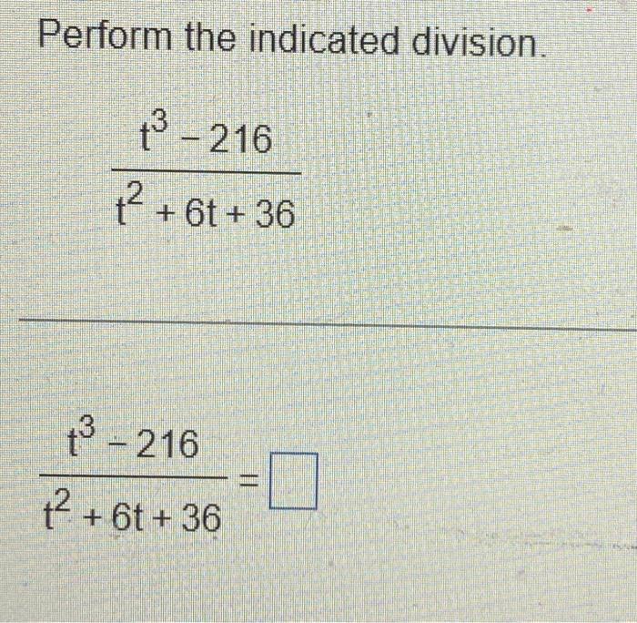 Solved Perform the indicated division. t2+6t+36t3−216 | Chegg.com