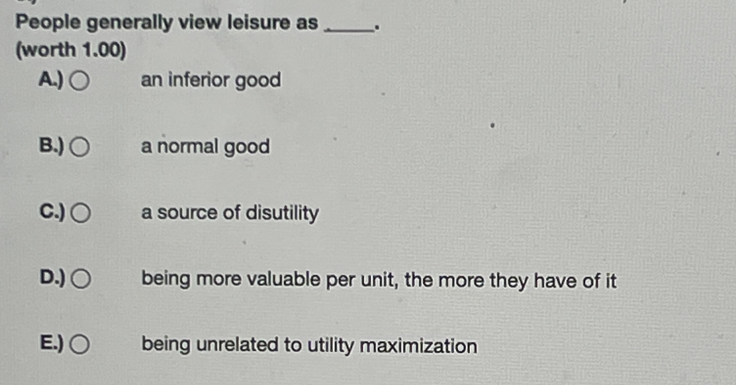 Solved People generally view leisure as (worth 1.00)A.) ﻿an | Chegg.com