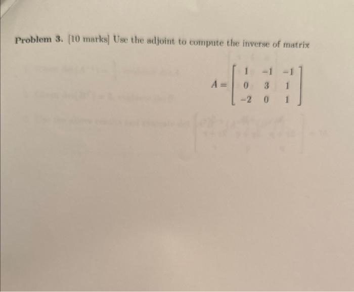 Solved Problem 3. [10 marks] Use the adjoint to compute the | Chegg.com
