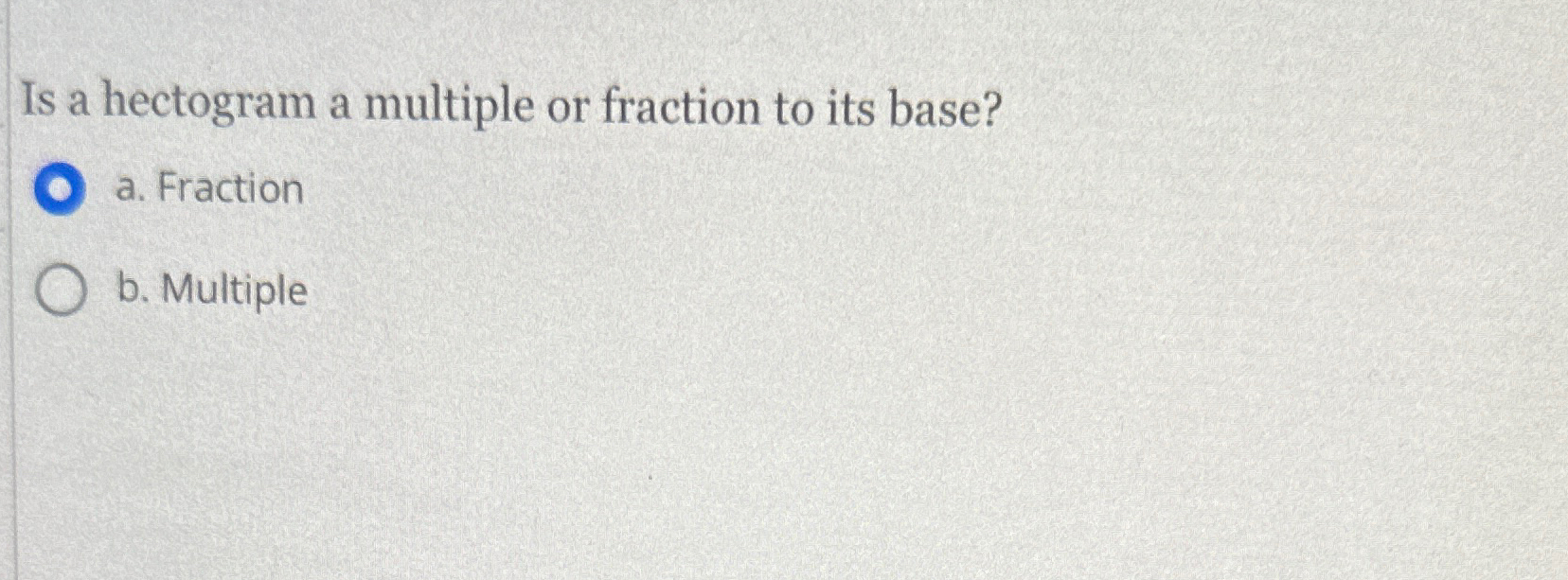 Solved Is a hectogram a multiple or fraction to its base?a. | Chegg.com