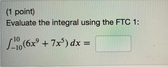 Solved (1 point) Evaluate the integral using the FTC 1: | Chegg.com