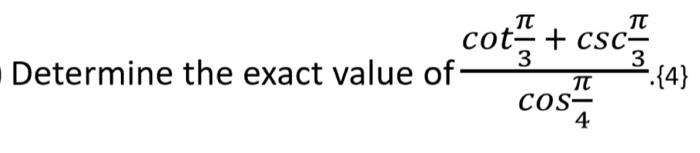 Solved Determine the exact value of cos4πcot3π+csc3π{{4}6) | Chegg.com