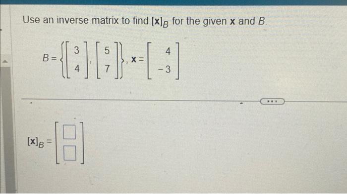 Solved Use an inverse matrix to find [x]B for the given x | Chegg.com