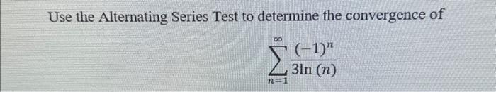Solved Use the Alternating Series Test to determine the | Chegg.com