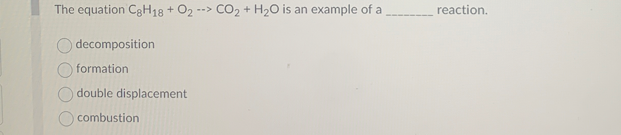 Solved The equation C8H18+O2-→CO2+H2O ﻿is an example of a q, | Chegg.com