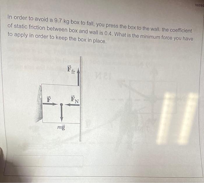 Solved In order to avoid a 9.7 kg box to fall, you press the | Chegg.com