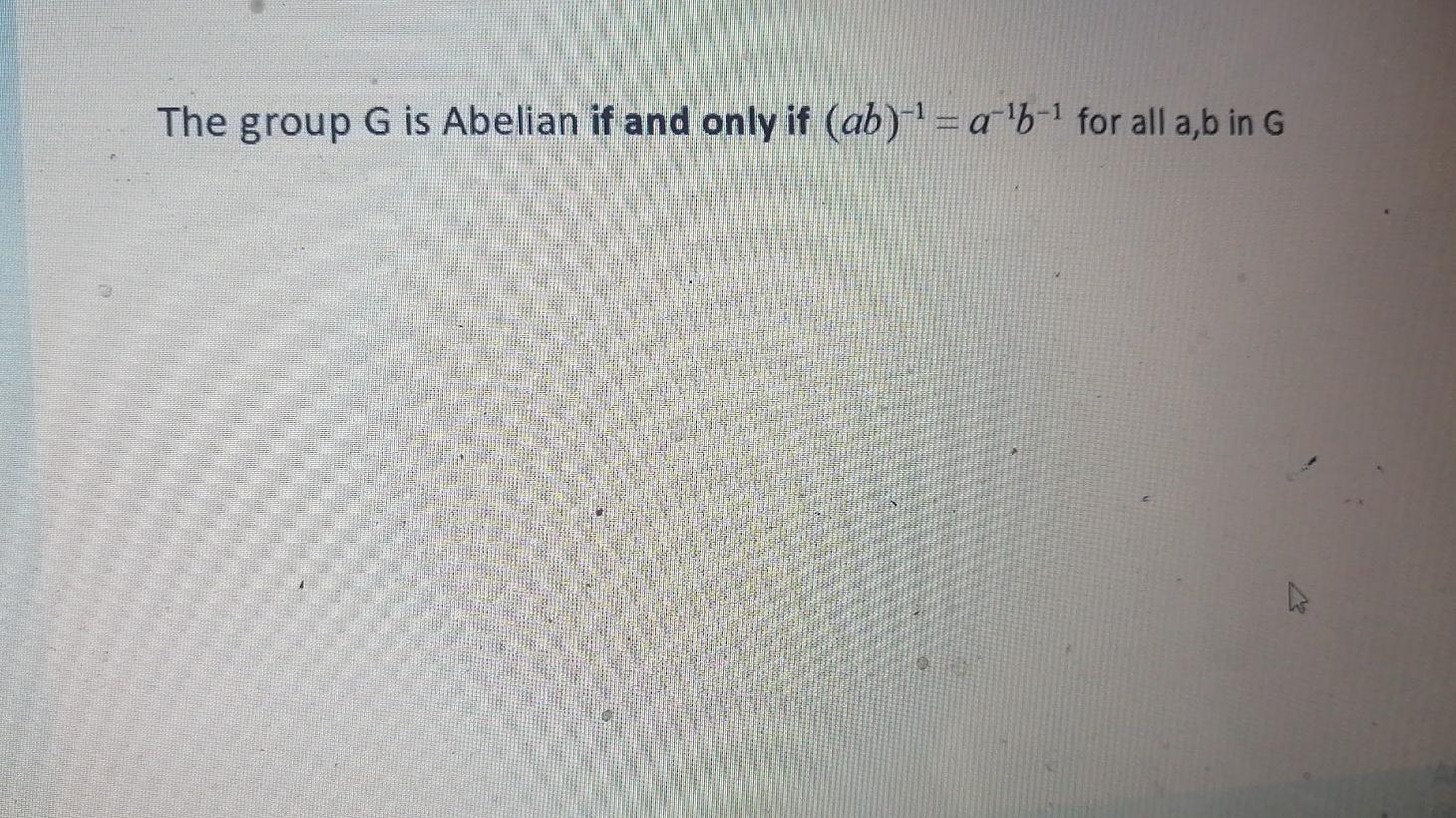 Solved The group G is Abelian if and only if (ab) =a 'b-1 | Chegg.com