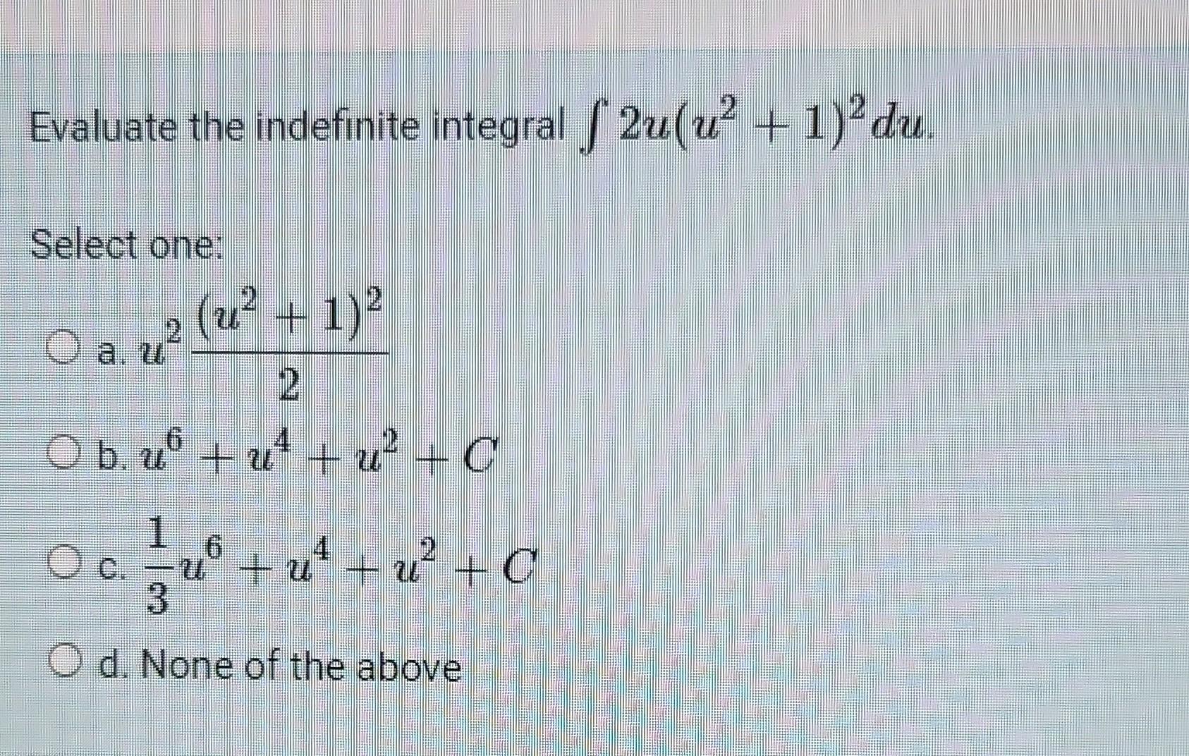 Solved Evaluate the indefinite integral ∫2u(u2+1)2du Select | Chegg.com