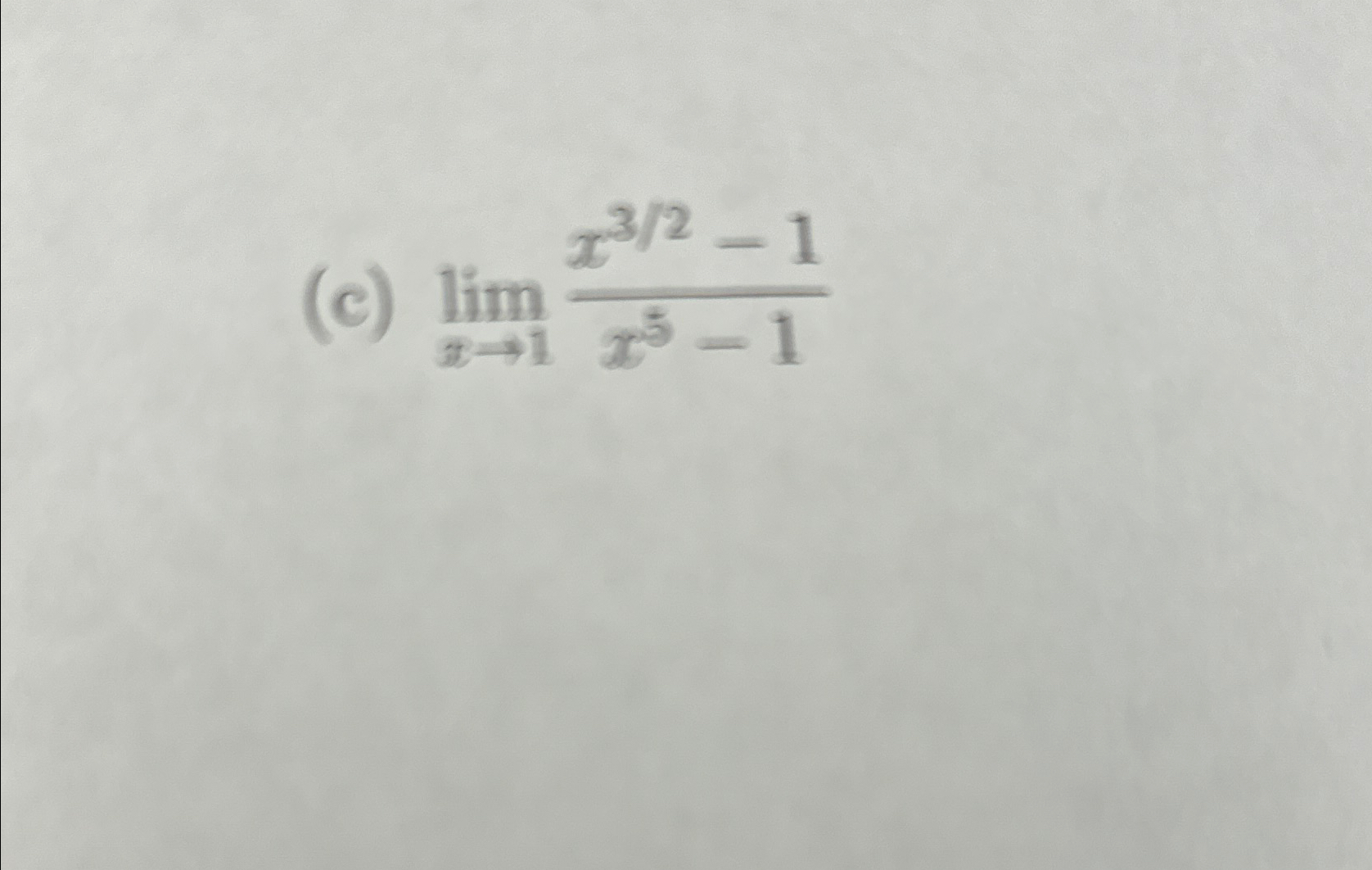 Solved (c) limx→1x32-1x5-1 ﻿ Complete the following limit l | Chegg.com