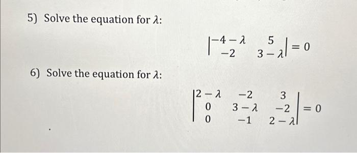 Solved 5) Solve the equation for λ : ∣∣−4−λ−253−λ∣∣=0 6) | Chegg.com