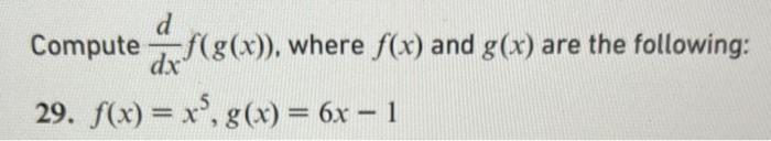Solved Compute dxdf(g(x)), where f(x) and g(x) are the | Chegg.com