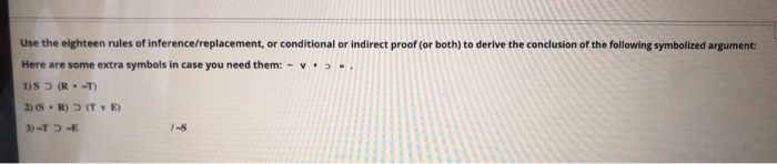 Solved Use the eighteen rules of Inference/replacement, or | Chegg.com