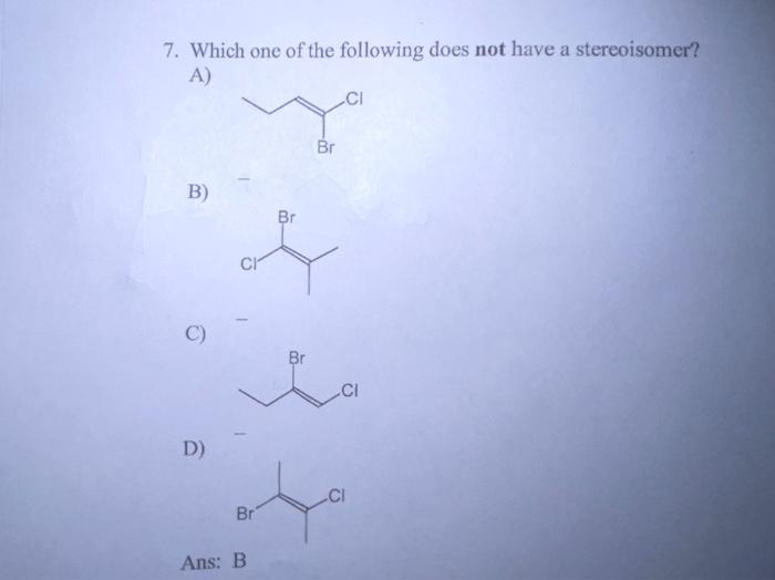 Solved 7. Which one of the following does not have a | Chegg.com