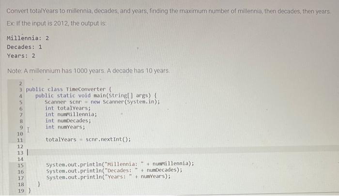 Solved Convert totalYears to millennia, decades, and years, | Chegg.com Solved Convert totalYears to millennia, decades, and years, | Chegg.com