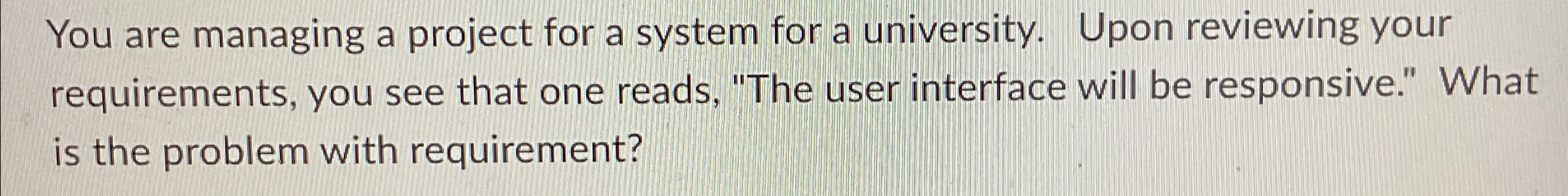 Solved You are managing a project for a system for a | Chegg.com
