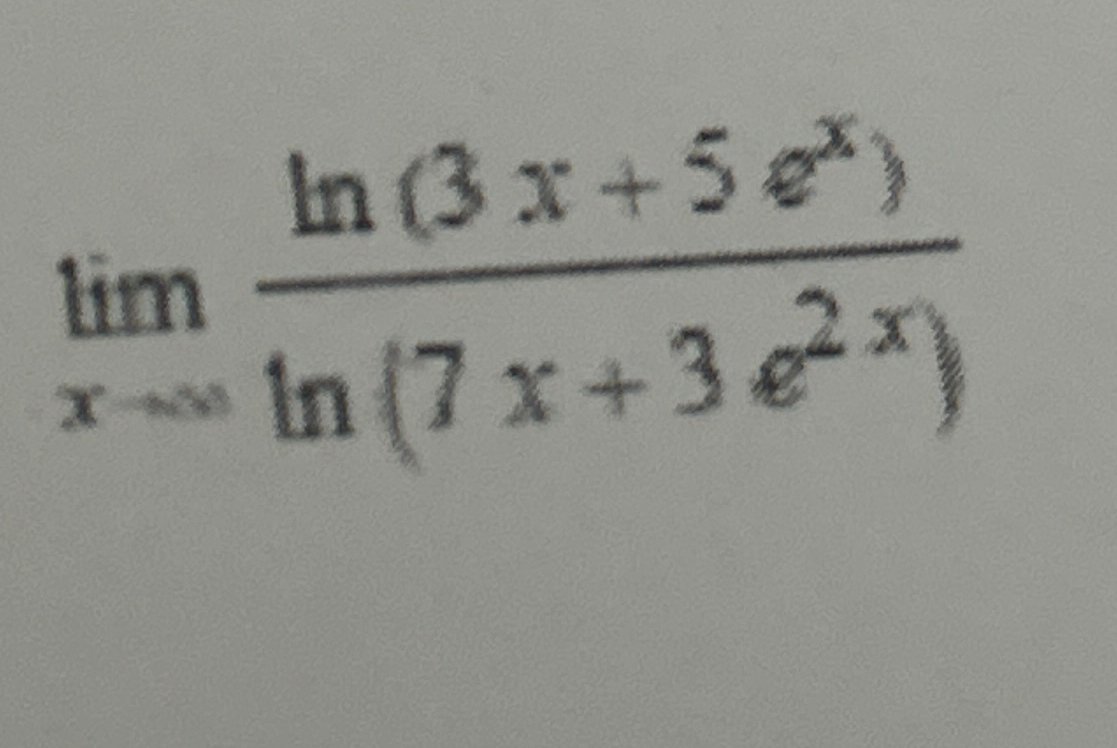 Solved limx→∞ln(3x+5ex)ln(7x+3e2x) ﻿solve using L Hopitals | Chegg.com