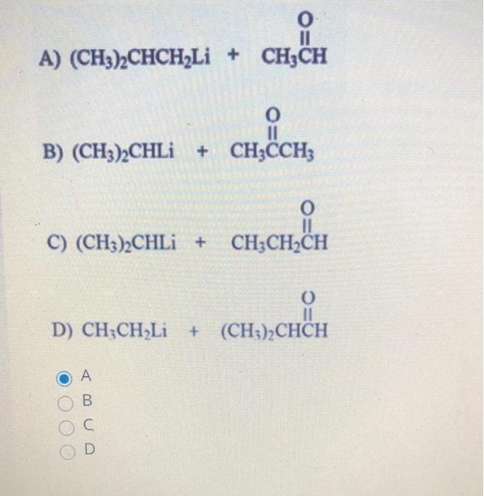 Solved O II A) (CH3)2CHCH2Li + CH3CH 0 B) (CH3)2CHLi + | Chegg.com