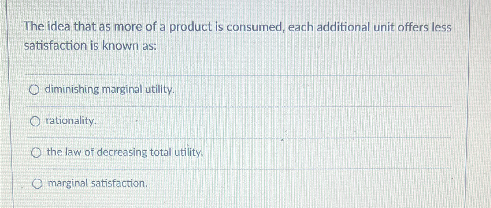 Solved The idea that as more of a product is consumed, each | Chegg.com
