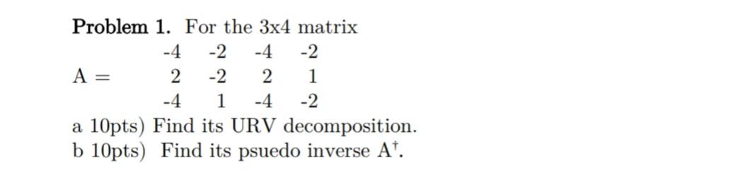 Problem 1. For the 3x4 matrix -4 -2 -4 -2 A = 2 -2 2 | Chegg.com