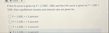 Solved ListenIf the IS curve is given by Y=1,700-100r and | Chegg.com