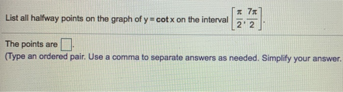 Solved 71 List all halfway points on the graph of y = cotx | Chegg.com