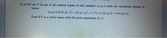 Solved 4) 10M Let V be set of all ordered triples of real | Chegg.com