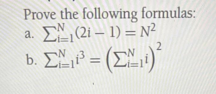 Solved Prove the following formulas: a. ∑i=1N(2i−1)=N2 b. | Chegg.com