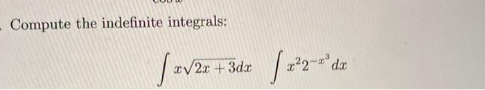 Solved Compute the indefinite integrals: ∫x2x+3dx∫x22−x3dx | Chegg.com