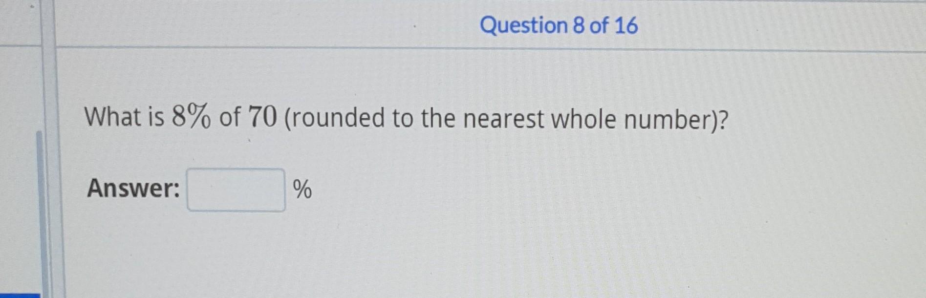 Solved What is 8% of 70 (rounded to the nearest whole | Chegg.com