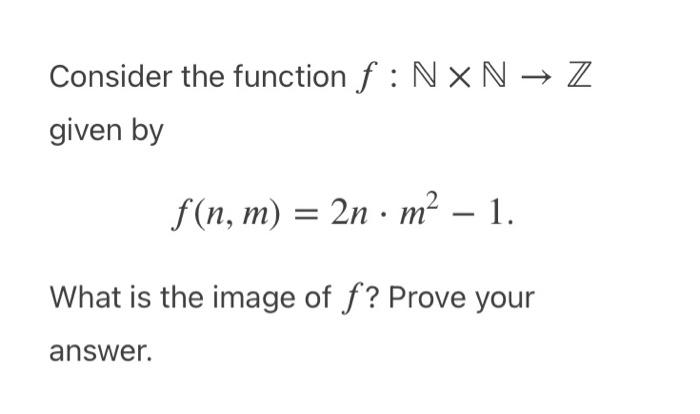 Solved Consider the function f:NXN → Z given by f(n, m) = 2n | Chegg.com