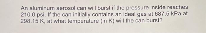 Solved An aluminum aerosol can will burst if the pressure | Chegg.com