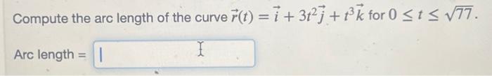 Solved Compute the arc length of the curve r(t) = 7+3t²} + | Chegg.com