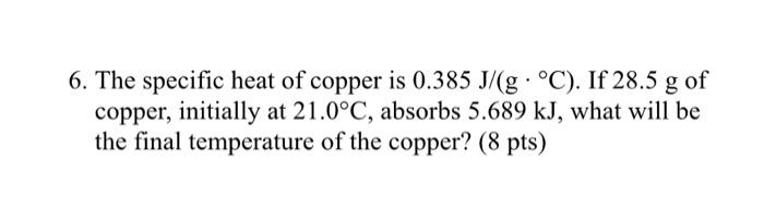 Solved 6. The specific heat of copper is 0.385 J/g. °C). If | Chegg.com