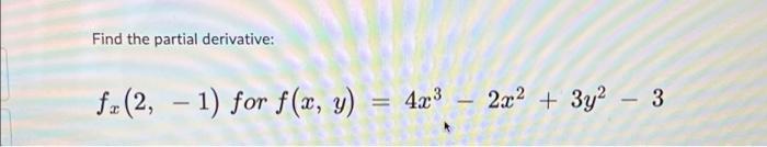 Solved Find the partial derivative: fx(2, -1) forf(x, y) = | Chegg.com
