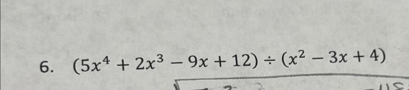 Solved (5x4+2x3-9x+12)÷(x2-3x+4) | Chegg.com
