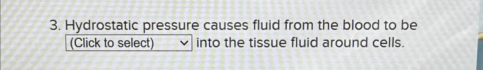 Solved Hydrostatic pressure causes fluid from the blood to | Chegg.com