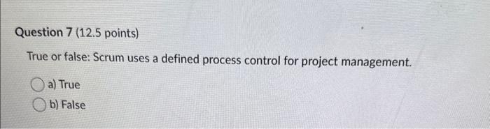 Solved True or false: Scrum uses a defined process control | Chegg.com